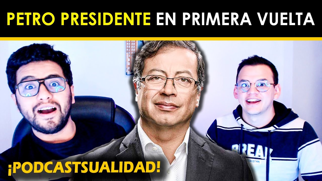 PETRO PRESIDENTE EN PRIMERA VUELTA - PODCASTSUALIDAD - YouTube
