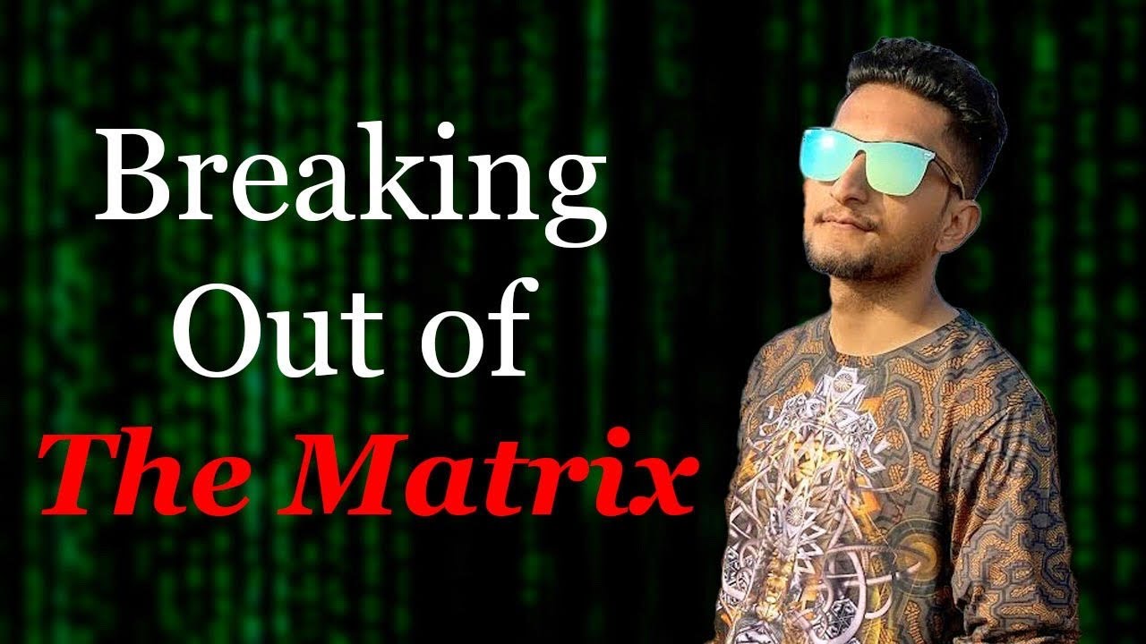 Breaking Out Of The Matrix | How To Free Your Mind - YouTube