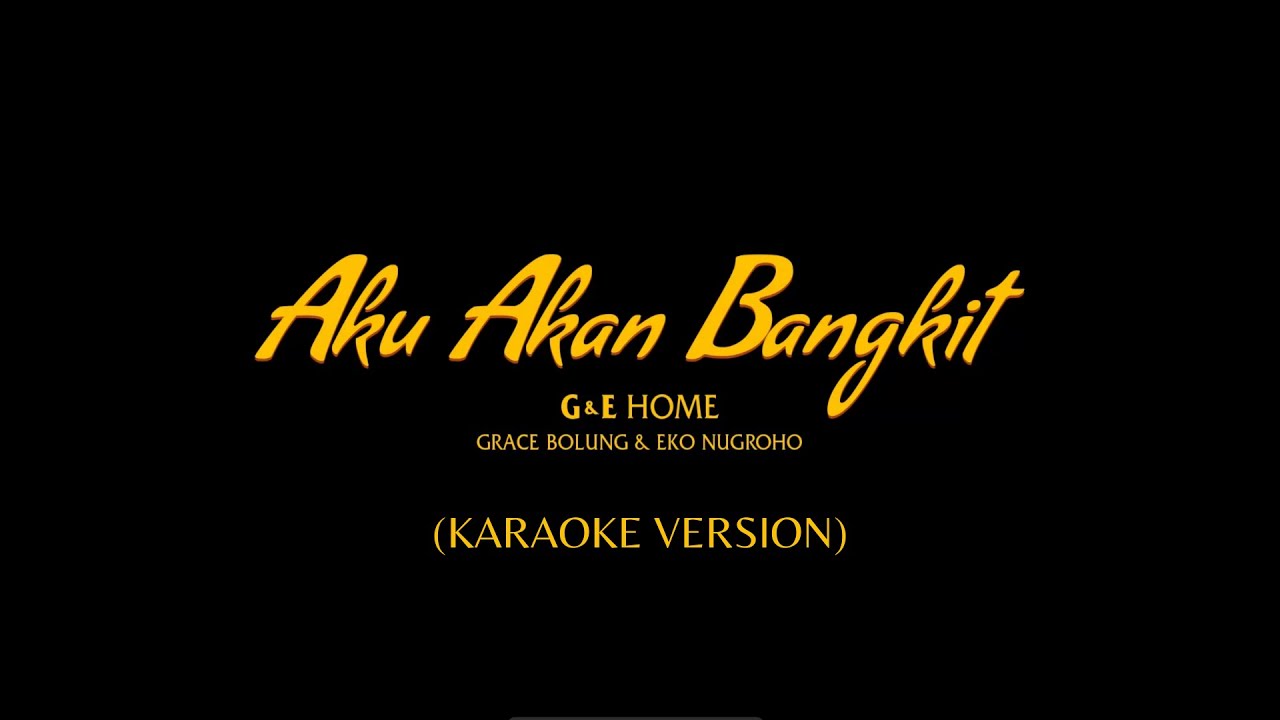 G&E HOME - AKU AKAN BANGKIT (Karaoke Version) - YouTube