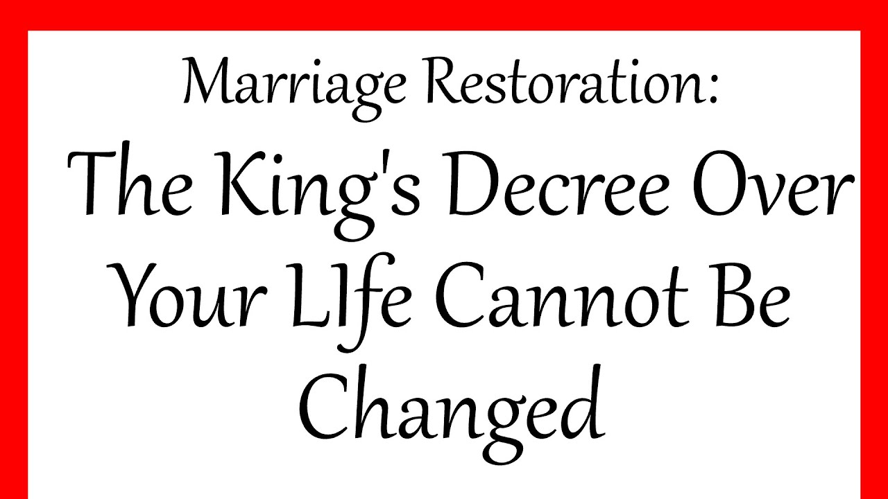 Marriage Restoration: The King's Decree Over Your LIfe Cannot Be ...