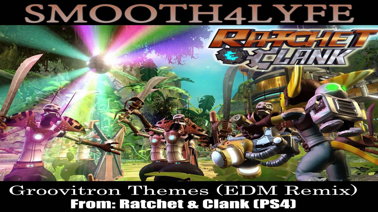 Smooth4Lyfe - Groovitron Themes (EDM Remix) (Ratchet & Clank PS4) - YouTube