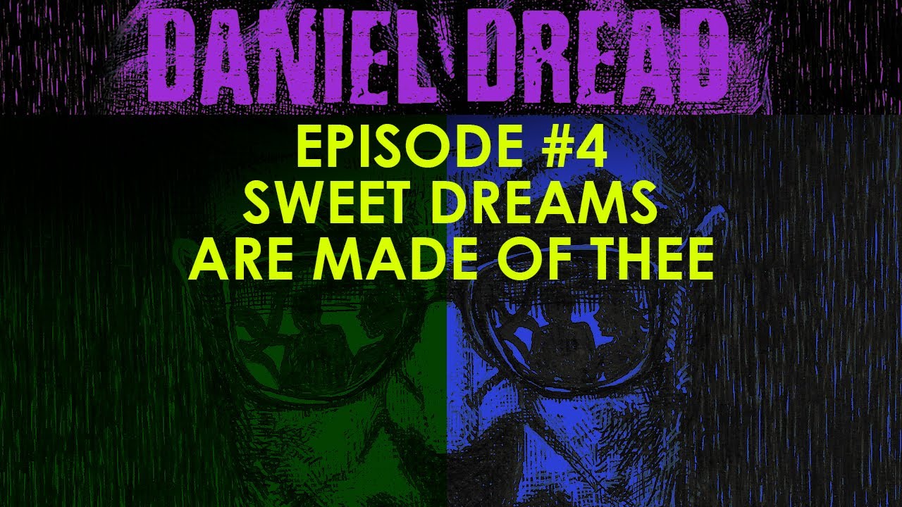 Daniel Dread Episode 4 Sweet Dreams are made of Thee - Psychological ...