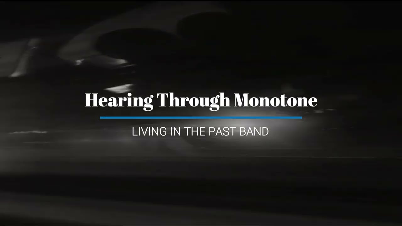 Living In The Past Band - Hearing Through Monotone (Official Video ...
