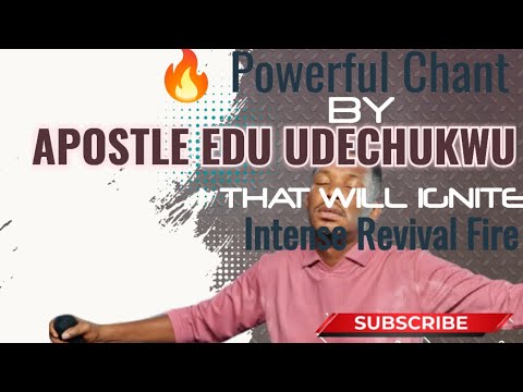 🔥 POWERFUL CHANT BY APOSTLE EDU UDECHUKWU THAT WILL IGNITE INTENSE ...