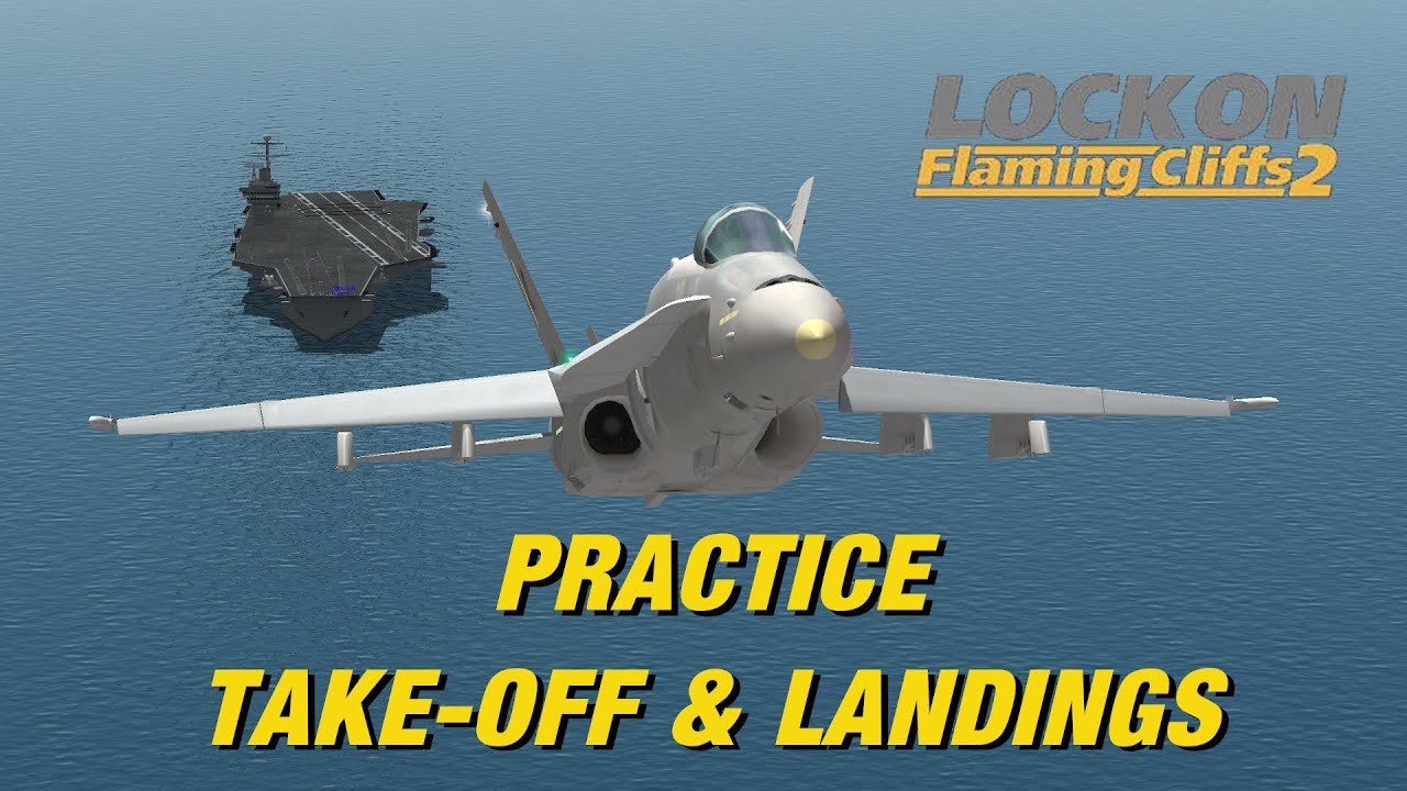 Lock On : Flaming Cliffs 2 - Practice - F-18 Take off and Landings ...