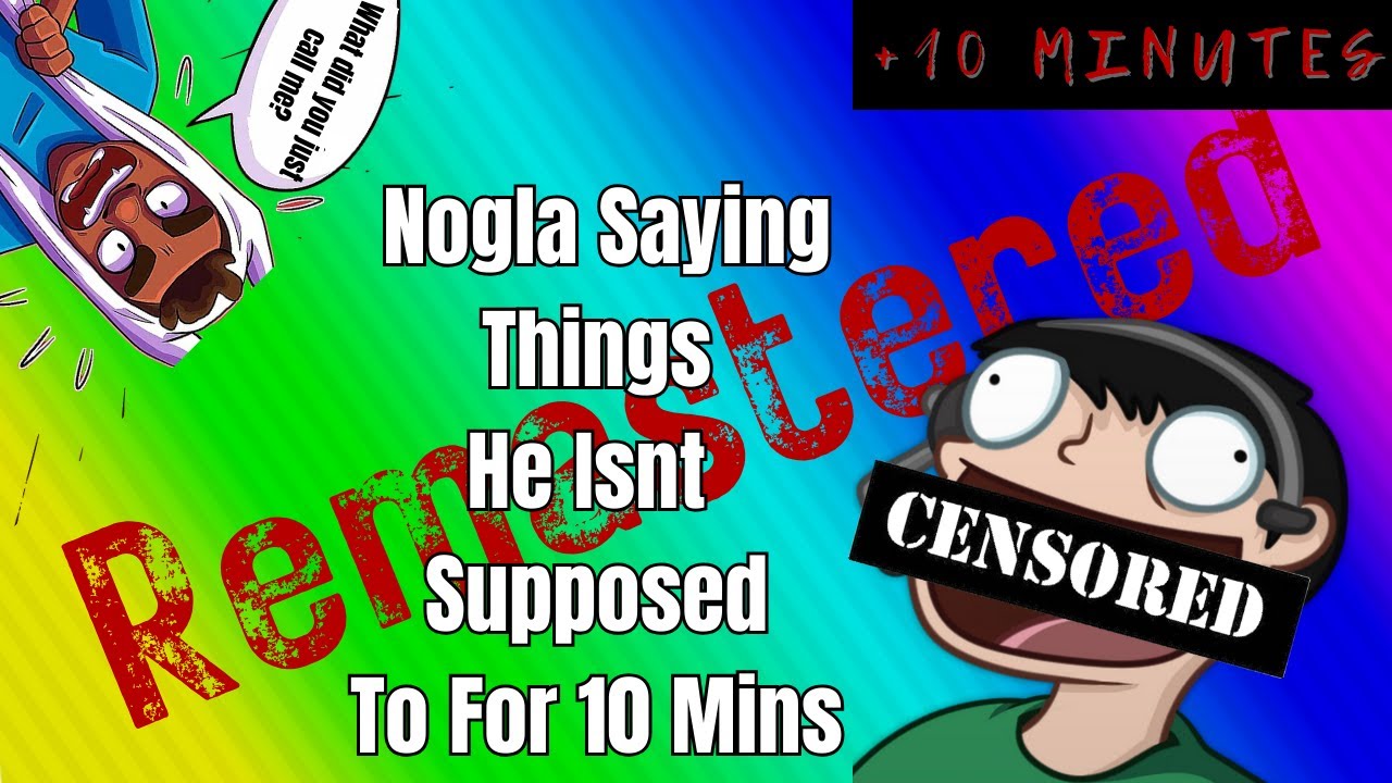 Nogla Saying Things He Shouldn't For 10 Minutes [REMASTERED] - YouTube