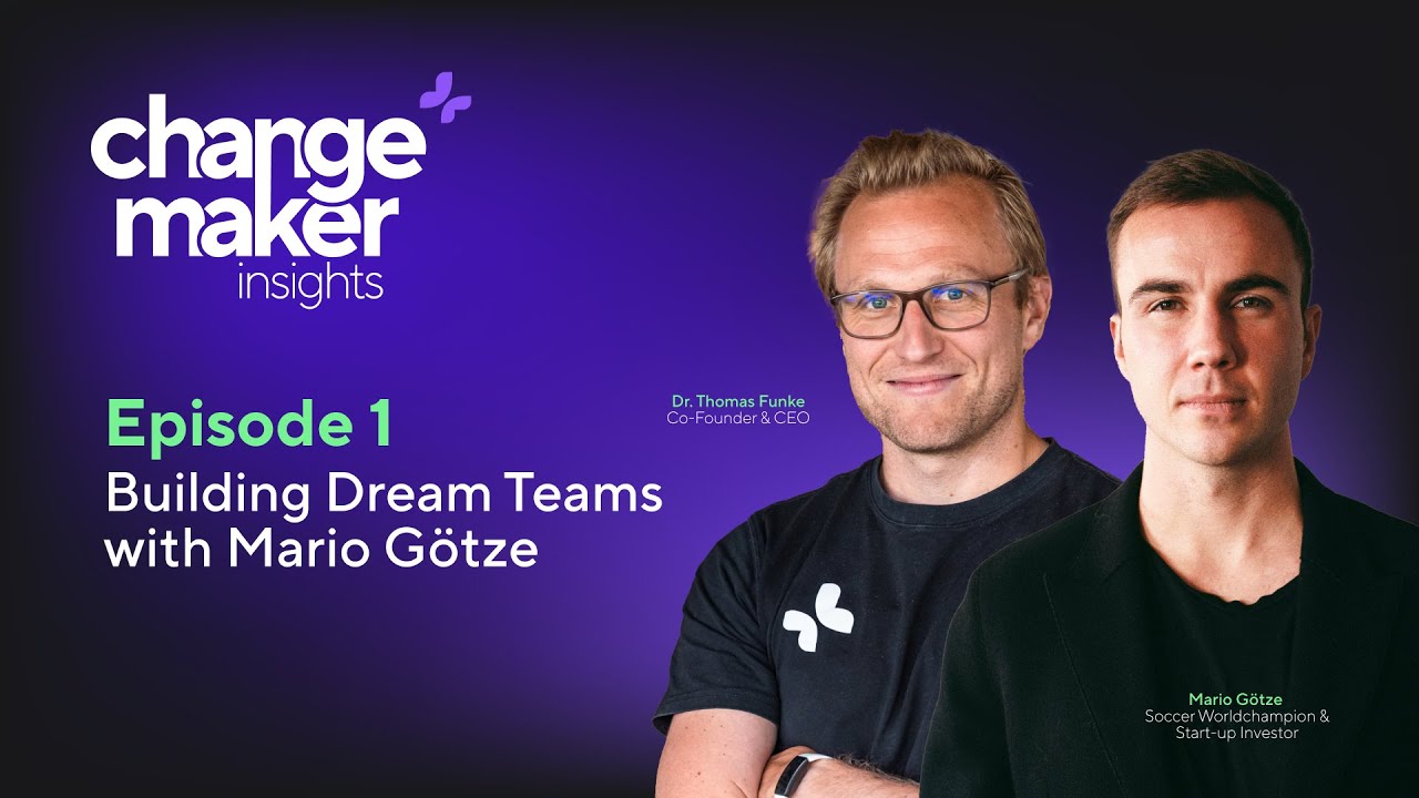 Changemaker Insights Episode 1: Building dream teams with Mario Götze ...