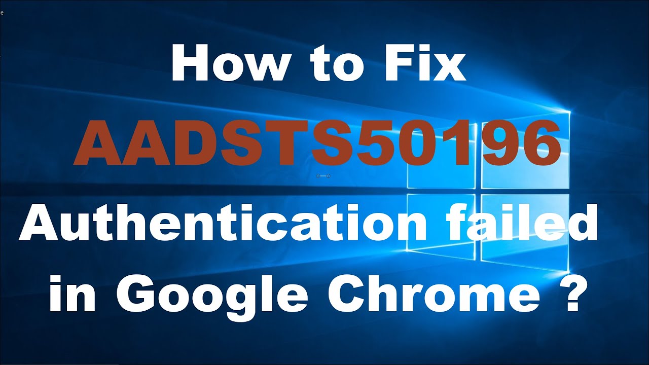 How to Fix AADSTS50196 Authentication Error on Google Chrome || Chrome ...