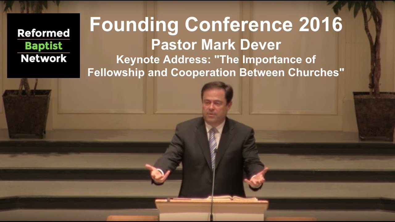 Pastor Mark Dever - RBNet Founding Conference Keynote Nov. 15, 2016 ...
