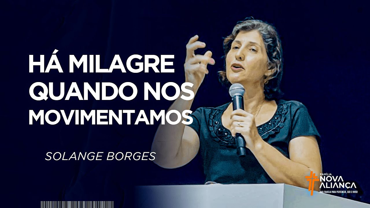 HÁ MILAGRE QUANDO NOS MOVIMENTAMOS | SOLANGE BORGES | FAMÍLIA NOVA ...