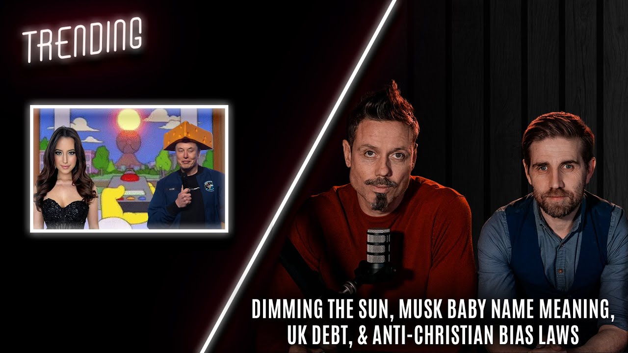 Trending: Ep77:Dimming The Sun, Musk Baby Name Meaning, UK Debt, & Anti ...