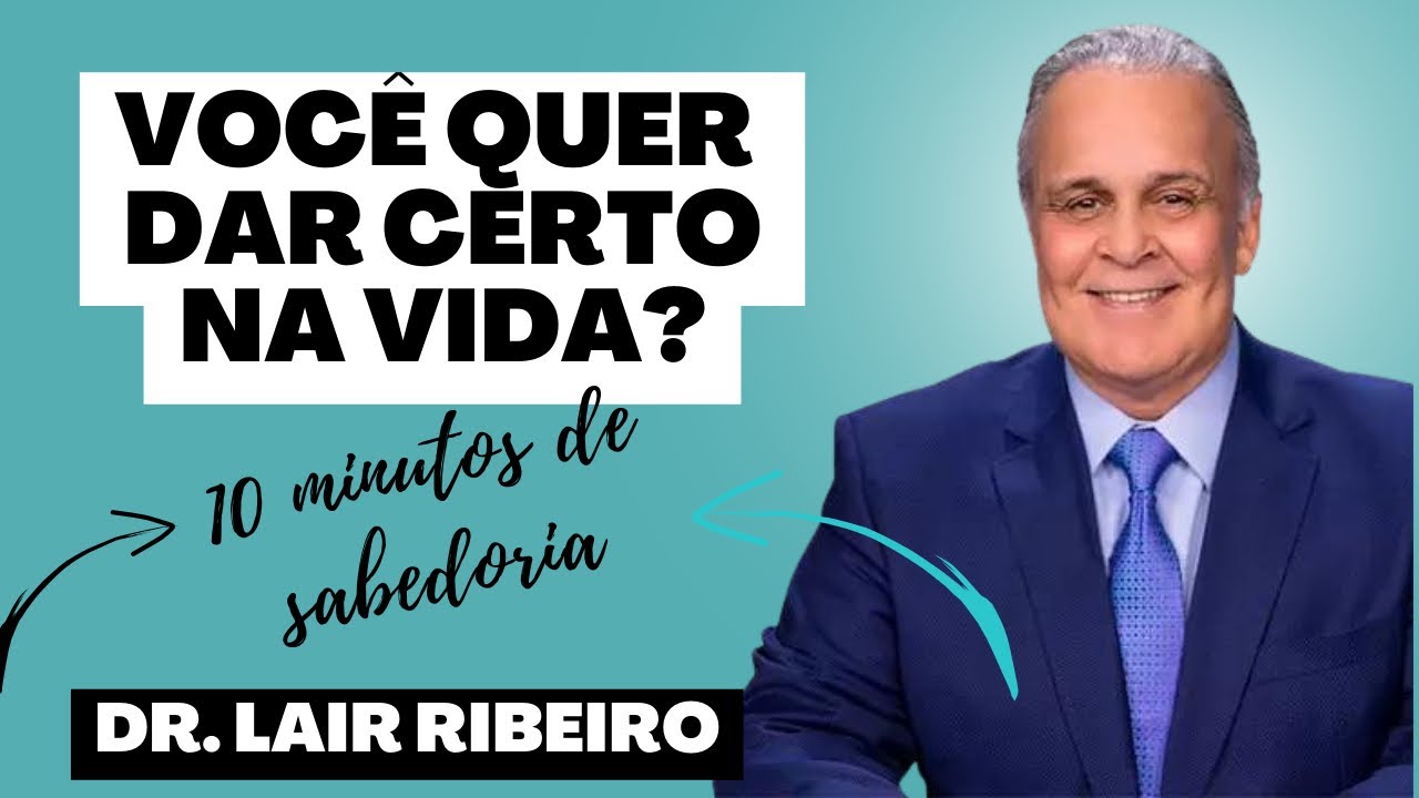 Dr. Lair Ribeiro - Chave para dar certo na vida | 10 minutos de MUITA ...