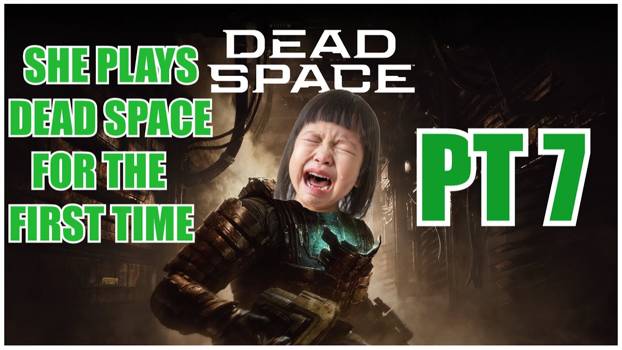 She Played Dead Space For The First Time (Part 7) - YouTube