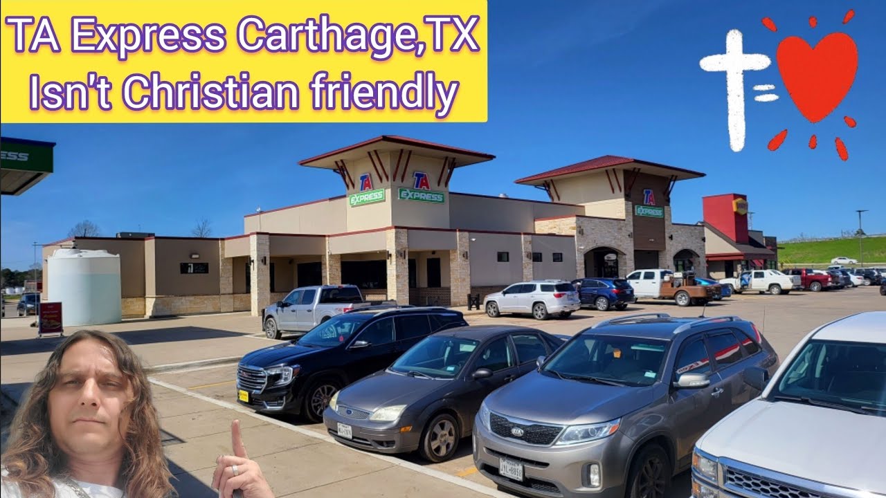 TA Express in Carthage, TX is NOT Christian friendly for truckers ...