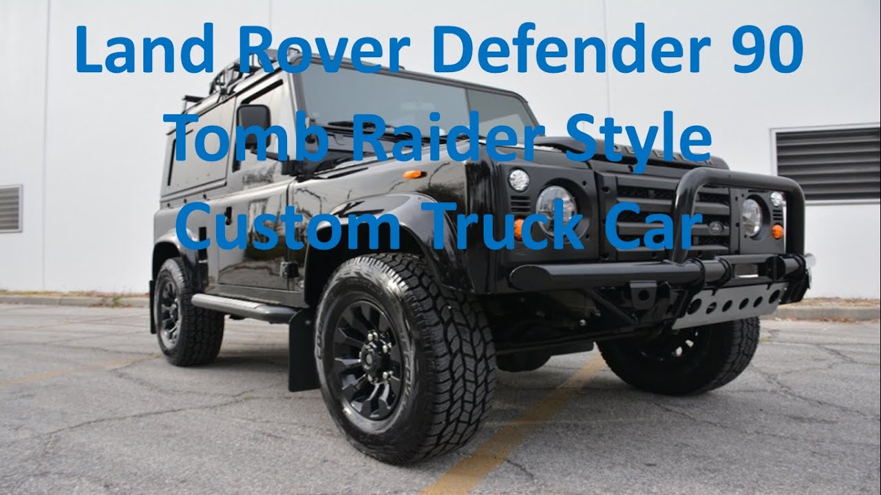 Land Rover Defender 90 Tomb Raider Style Custom Truck Car - YouTube