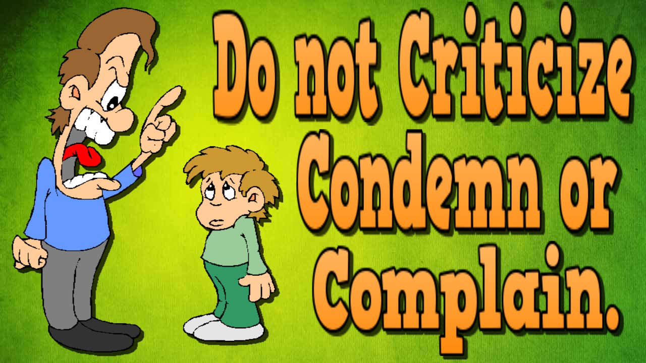 Best ADVICE Ever Received: Do not Criticize Condemn or Complain ...