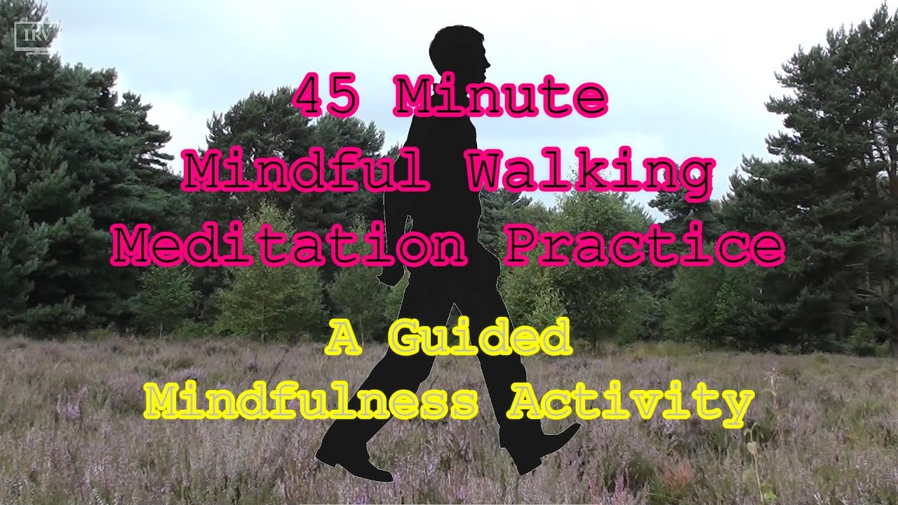 45 Minute Mindful Walking Meditation Practice, A Guided Mindfulness ...