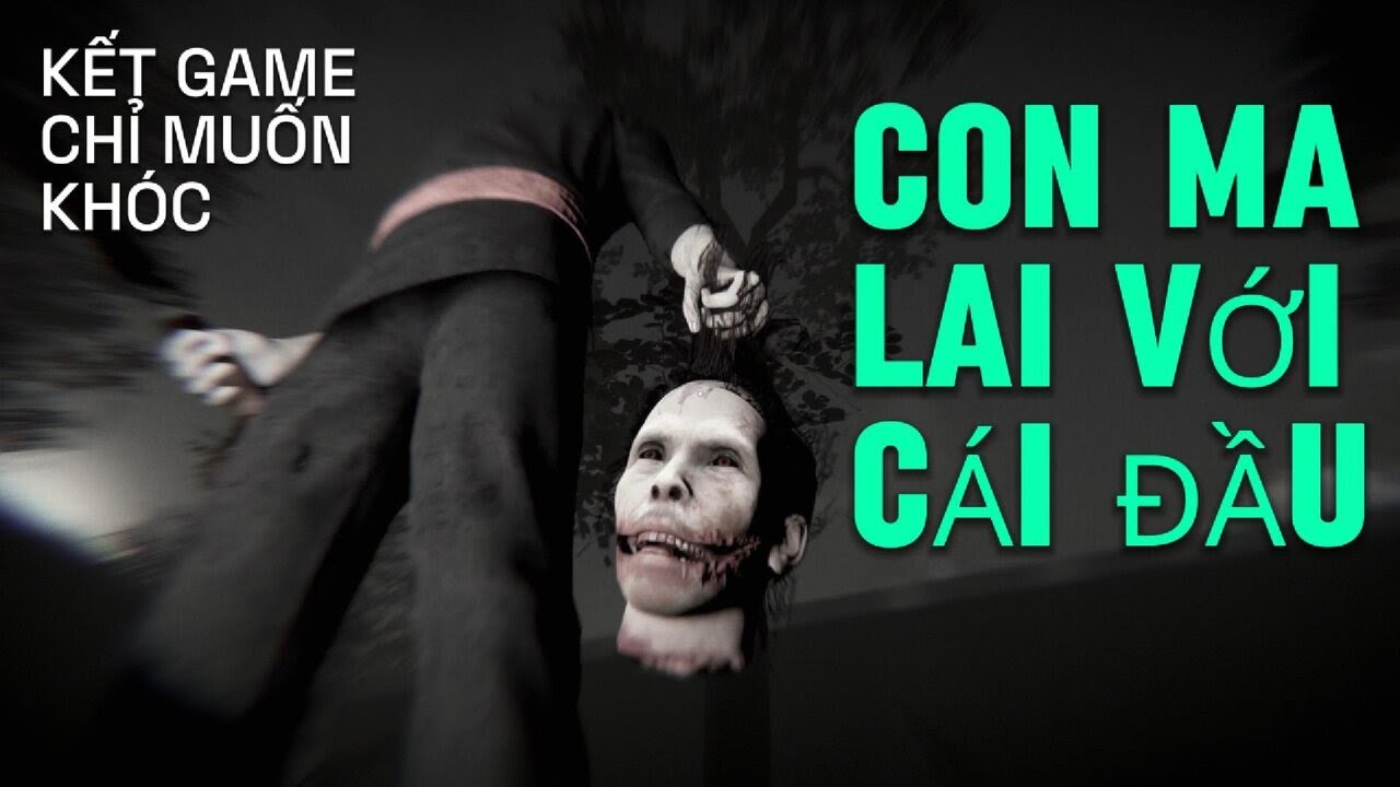 GAME PHẦN KẾT VỚI CON MA LAI CÓ CÁI ĐẦU DÀI DÀI .BẠN BÈ THÂN QUA NÓ ...