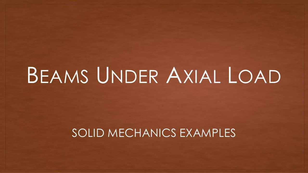 Solid Mechanics - Quiz Examples | Beams Under Axial Load - YouTube