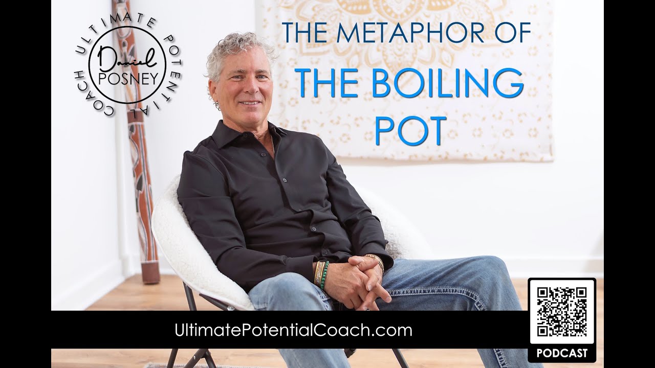 The Metaphor of the Boiling Pot with Daniel Posney - the Ultimate ...