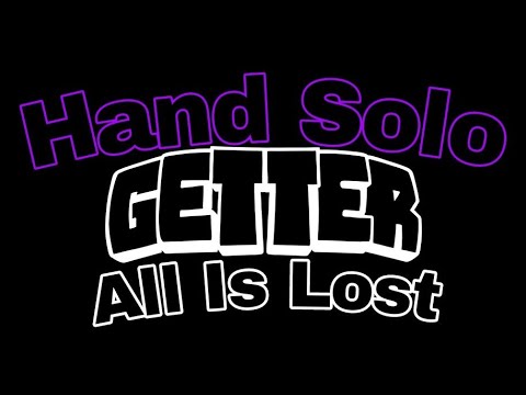 Getter- All Is Lost (Hand Solo First Project File)