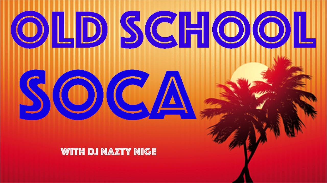 OLD SCHOOL SOCA MIX with DJ Nazty Nige - YouTube Music