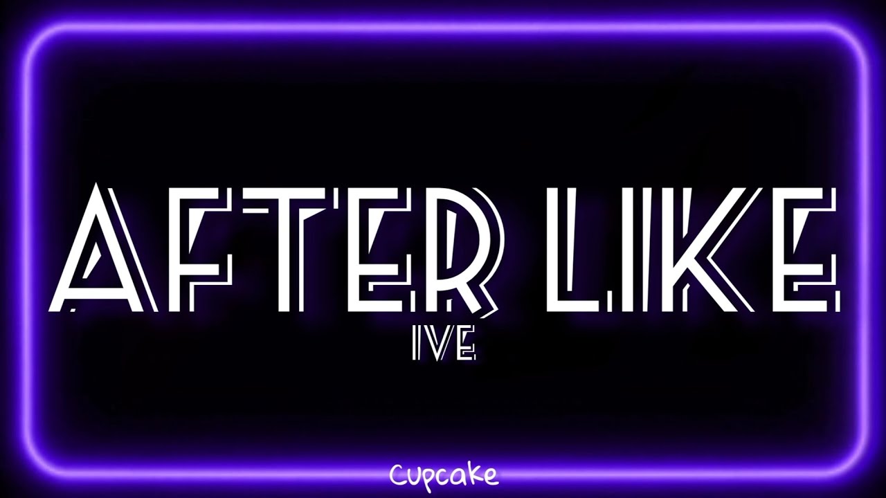 After LIKE | Ive 아이브 | Lyrics 가사 | Cupcake - YouTube
