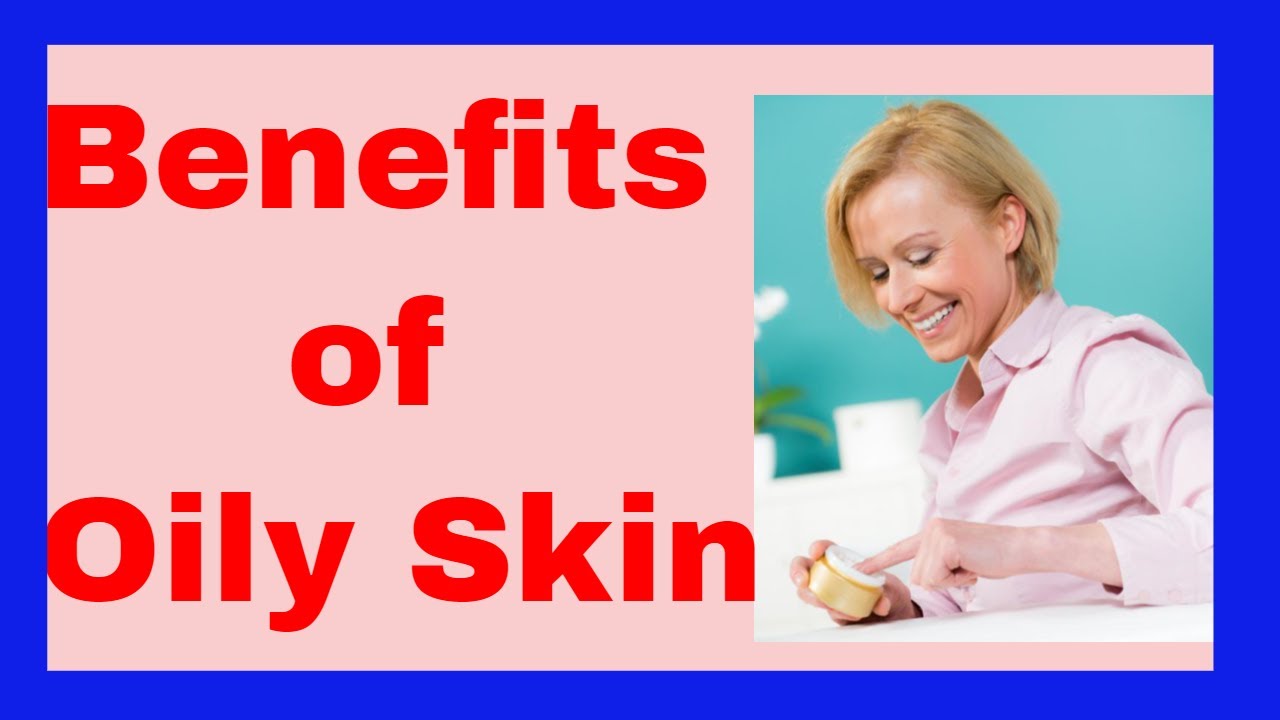 What Are the Benefits of Oily Skin - YouTube