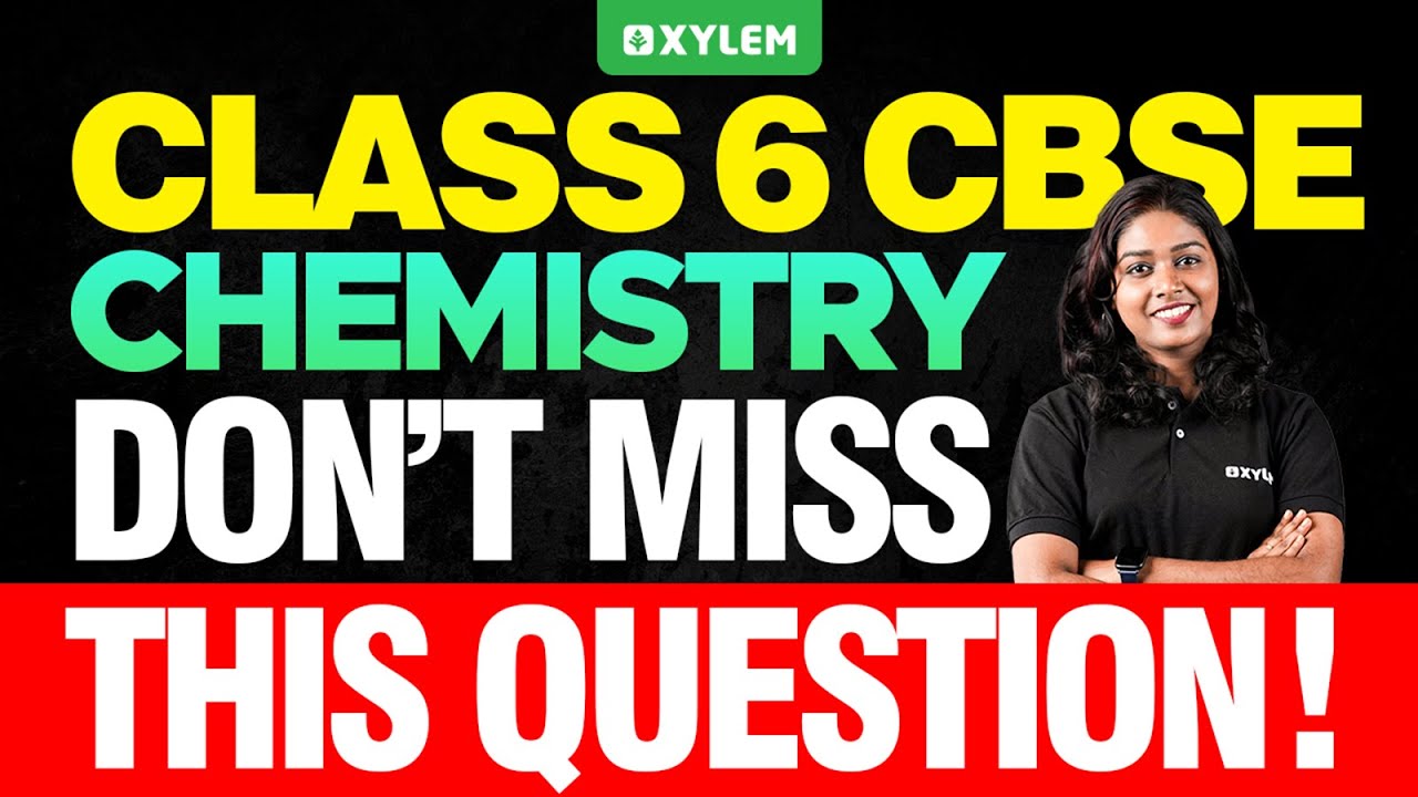 Class 6 CBSE Chemistry | Don't Miss This Question - Must Watch! | Xylem ...