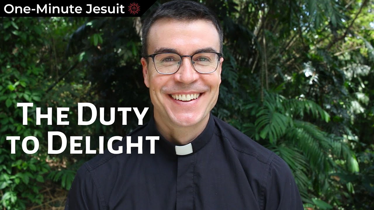 The Duty to Delight | One-Minute Jesuit - YouTube