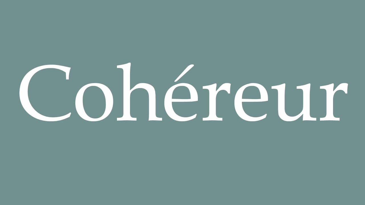 How to Pronounce ''Cohéreur'' (Coherent) Correctly in French - YouTube