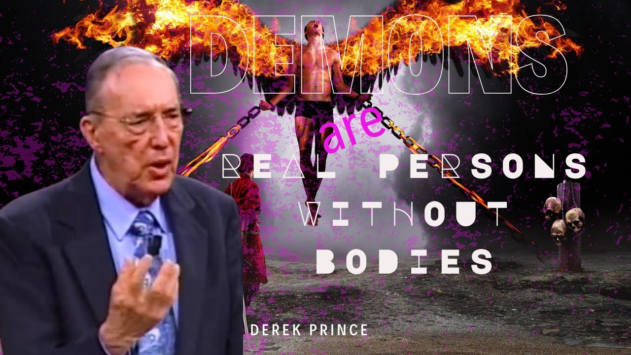 DEMONS ARE PERSONS WITHOUT BODIES || DEREK PRINCE: UNVEILING THE ...