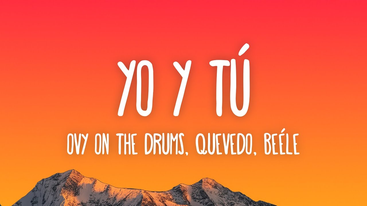 Beéle, Quevedo, Ovy On the Drums – Yo y Tú (Letra/Lyrics) - YouTube
