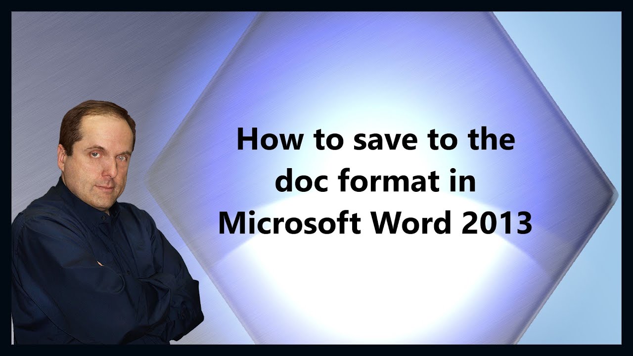 How to save to the doc format in Microsoft Word 2013 - YouTube