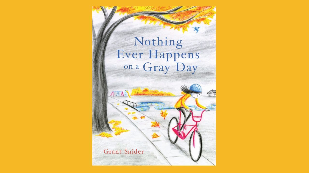 NOTHING EVER HAPPENS ON A GRAY DAY Written and illustrated by GRANT ...