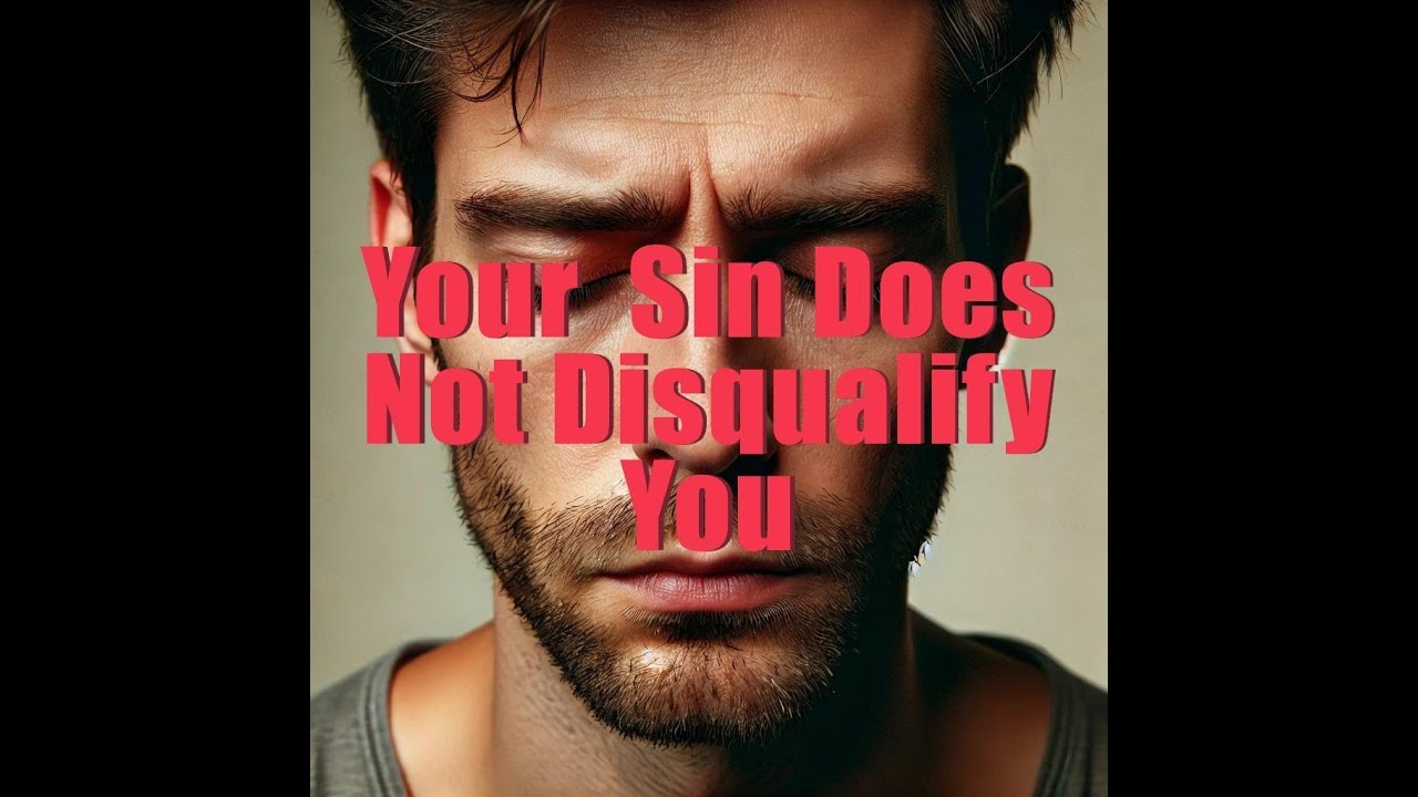 Your Sin Does Not Disqualify You! - YouTube