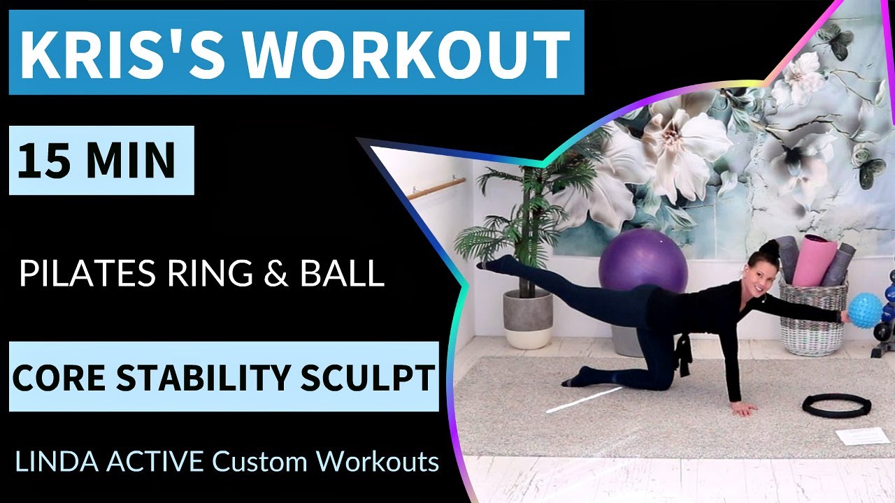 KRIS'S WORKOUT / 15 MIN CORE STABILITY SCULPT with PILATES BALL & RING ...