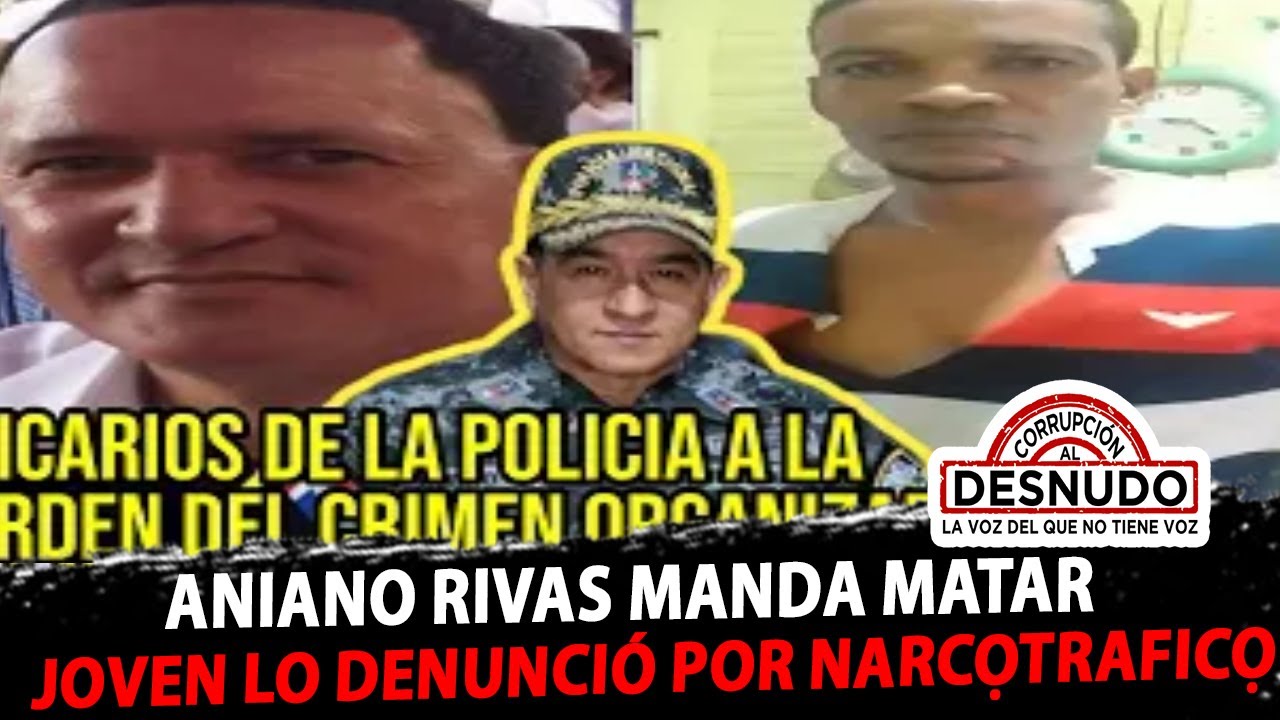 ANIANO RIVAS MANDA MATAR JOVEN LO DENUNCIÓ POR NARCỌTRAFICỌ!!! - YouTube