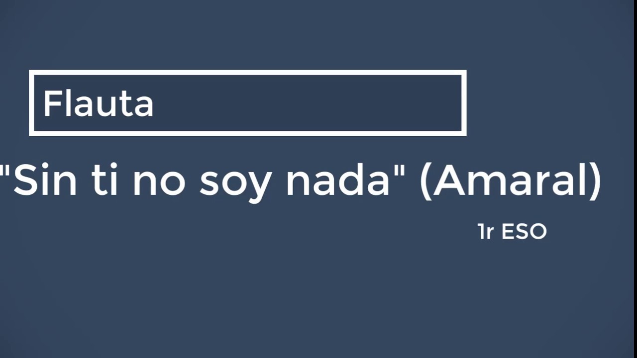 1r ESO: Sin ti no soy nada del grup Amaral per a flauta (del 6 al 10 d ...