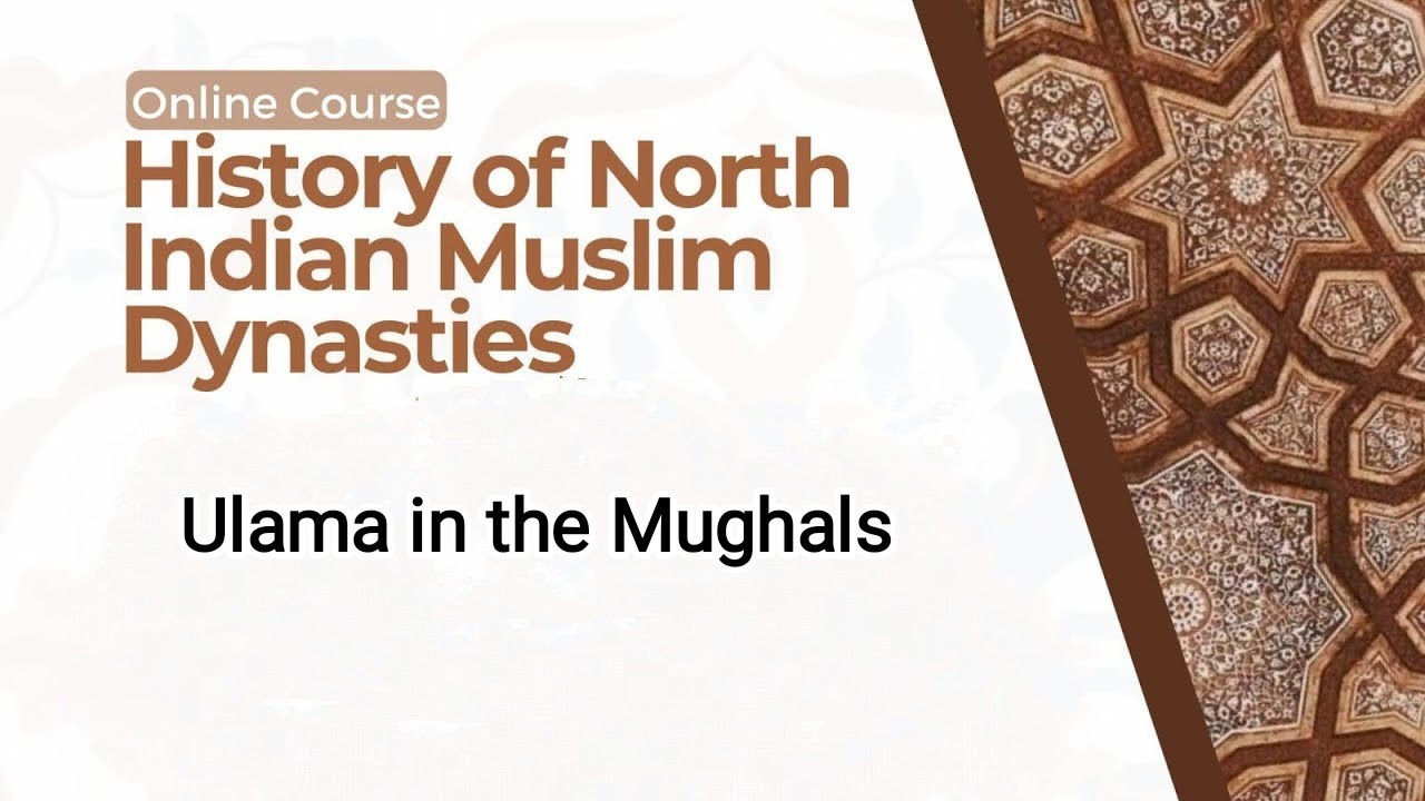 Ulama in the Mughals|North Indian Muslim Dynasties|Scholars& Rulers in ...