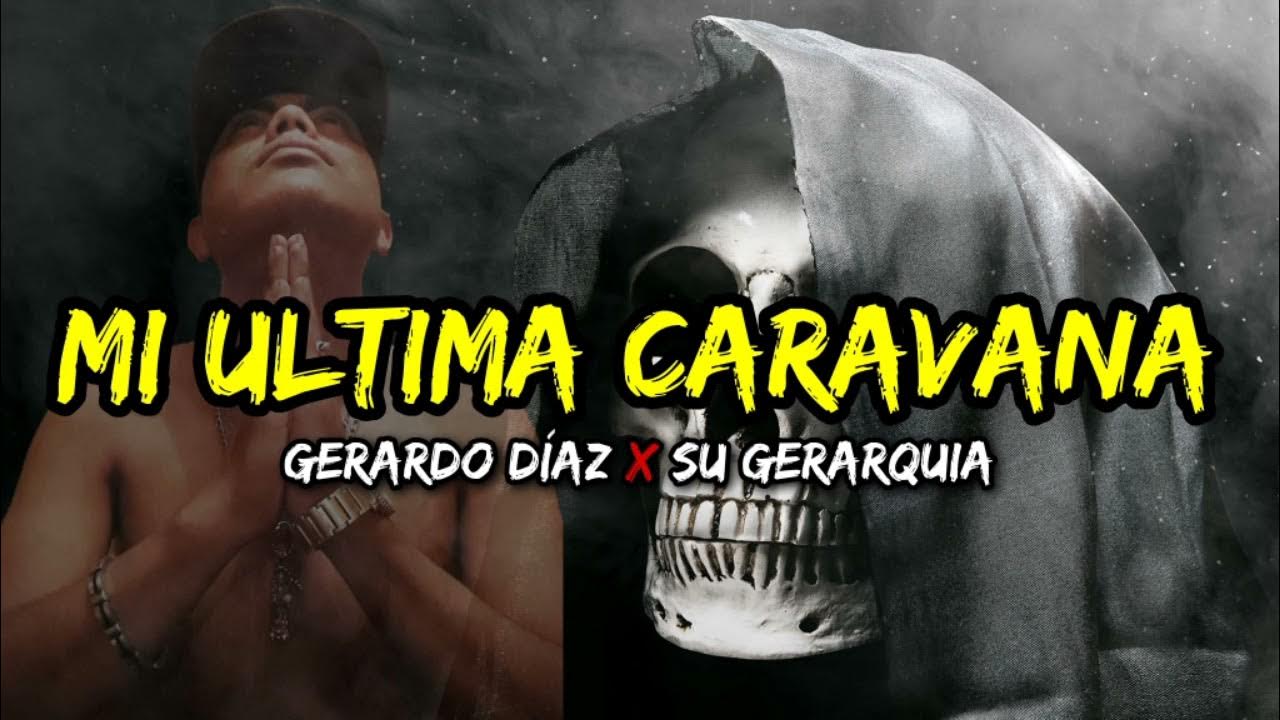 Gerardo Díaz Y Su Gerarquia // Mi Ultima Caravana // Letra - YouTube