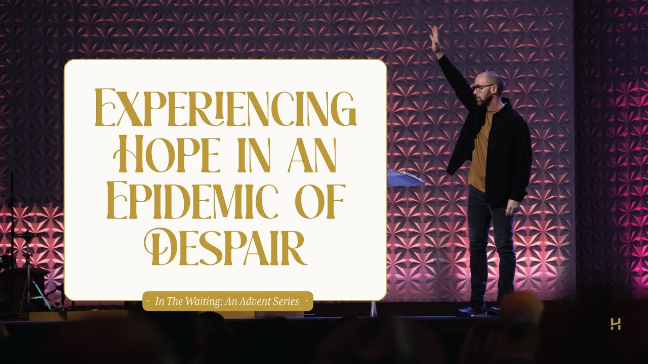 Experiencing Hope in an Epidemic of Despair | November 27, 2022 | Aaron ...