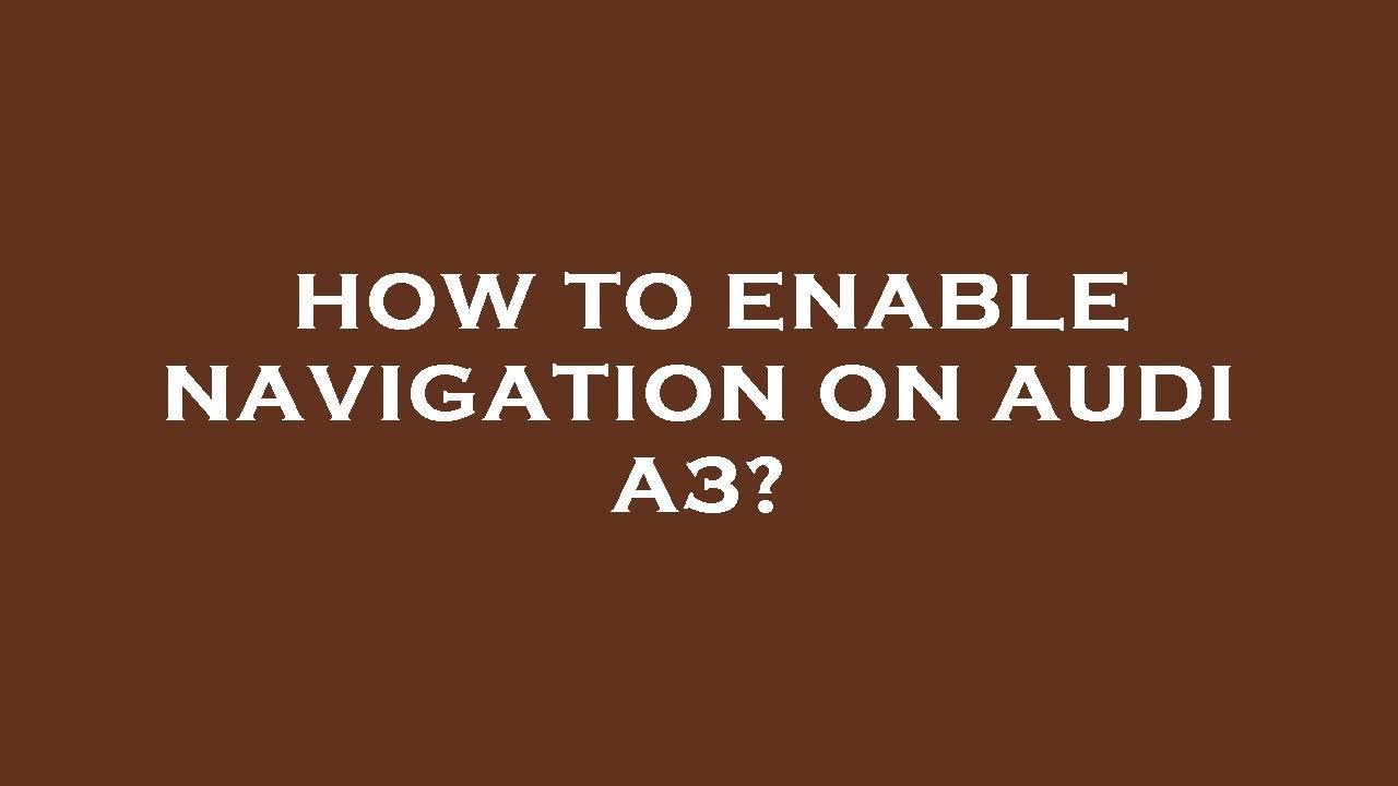 How to enable navigation on audi a3? - YouTube