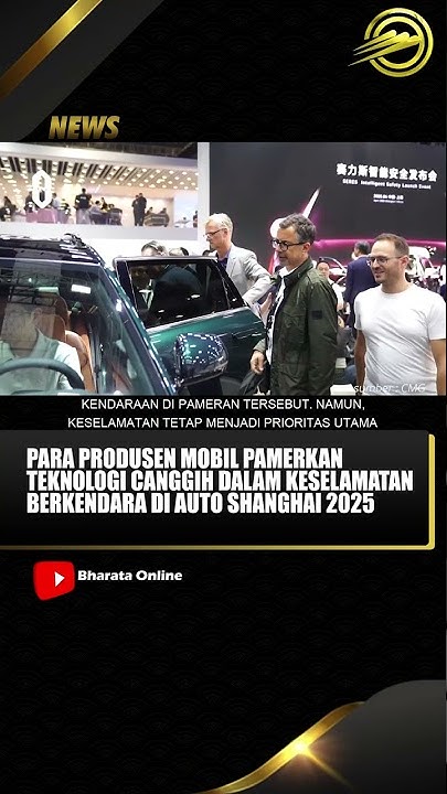 PARA PRODUSEN MOBIL PAMERKAN TEKNOLOGI CANGGIH DALAM KESELAMATAN BERKENDARA DI AUTO SHANGHAI ...