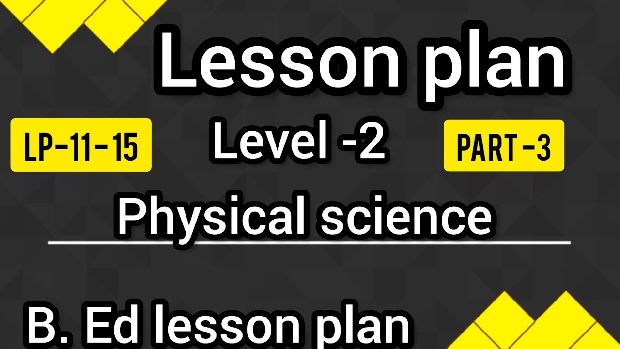 LESSON PLAN 11-15| Level-2 | PART-3 | Physical science lesson plan ...