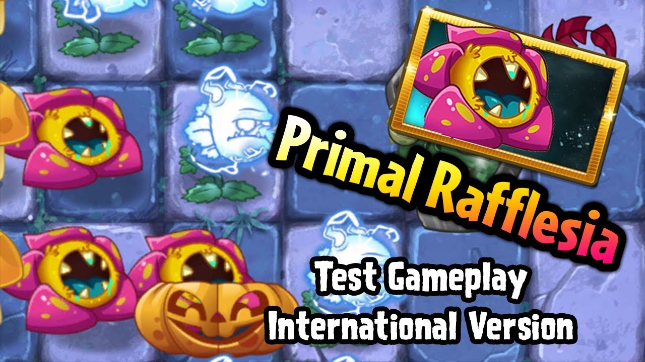 Plants vs. Zombies 2 Primal Rafflesia Test Gameplay [International ...