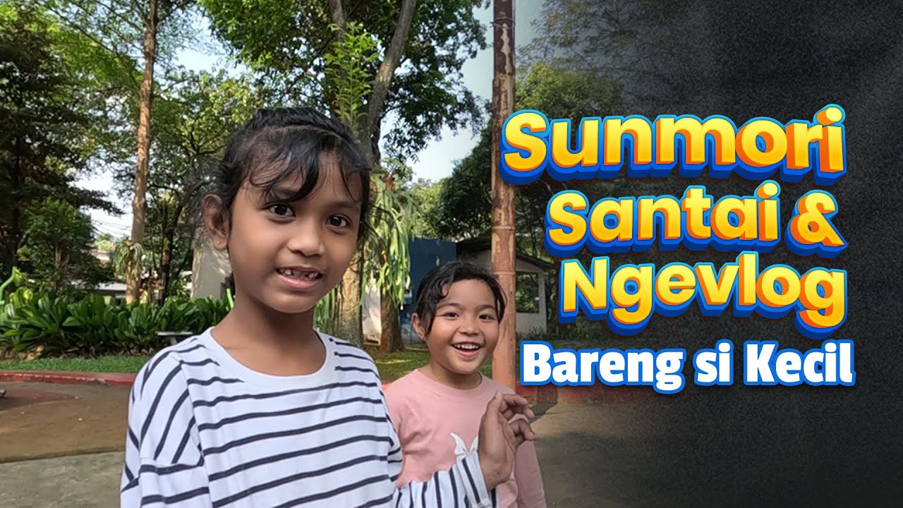 SUNMORI SANTAI & NGEVLOG BARENG SI KECIL - YouTube