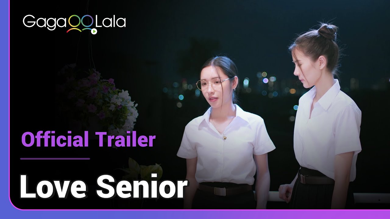 Love Senior | Official Trailer | A GL series that will make your heart ...