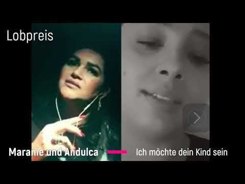 Maranie und Andulca Singen  Ich möchte dein Kind sein.