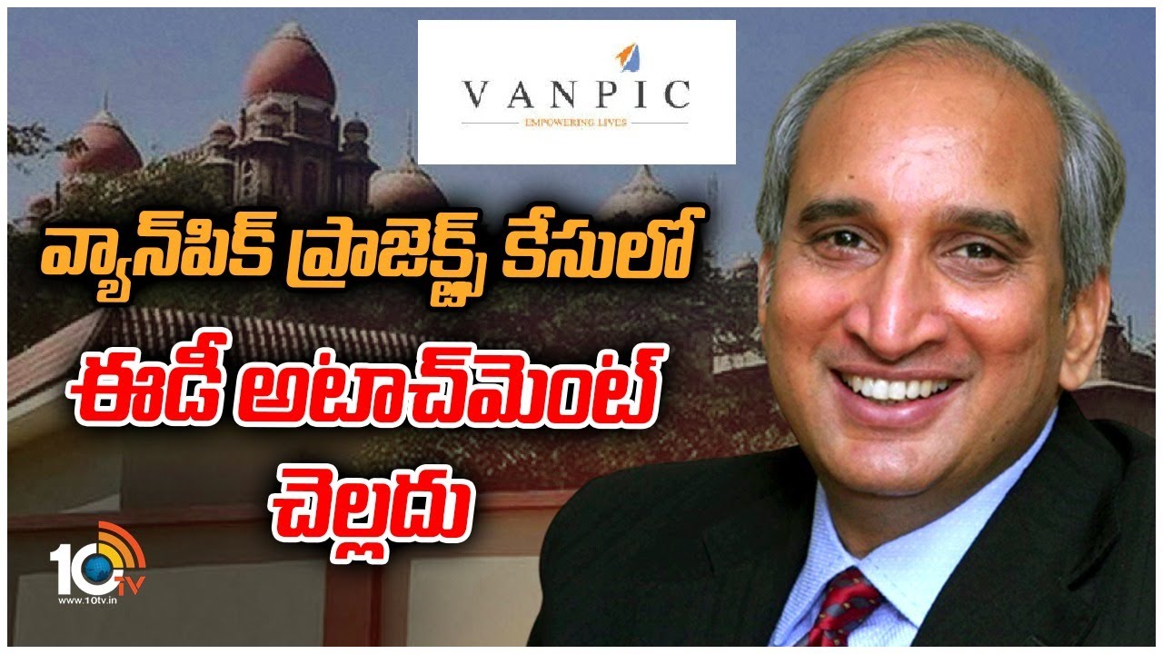 వ్యాన్‌పిక్ ప్రాజెక్ట్స్ కేసులో ఈడీ అటాచ్‌మెంట్ చెల్లదు | TS High Court ...